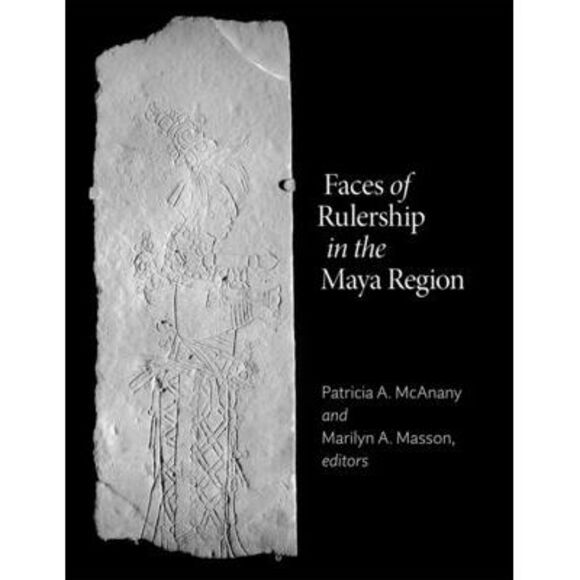 Patricia A. McAnany | Other | Faces Of Rulership In The Maya Region ...